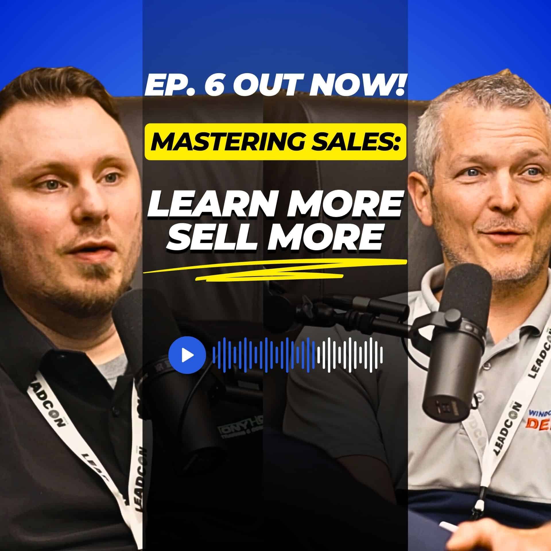 EP. 6 -Learn More. Sell More. – 1st Call Closer
